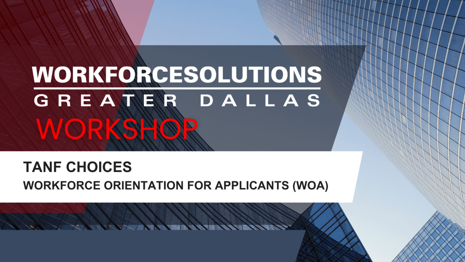 TANF Choices WOA Orientation - Workforce Solutions Greater Dallas